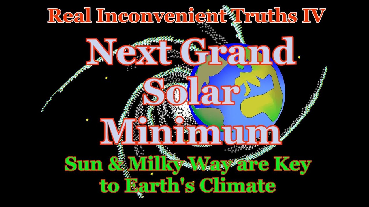 Real Inconvenient Truths IV: Next Grand Solar Minimum - YouTube