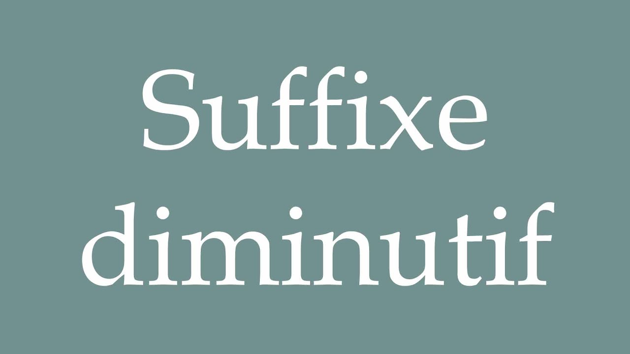 How to Pronounce ''Suffixe diminutif'' (Diminutive suffix) Correctly in ...