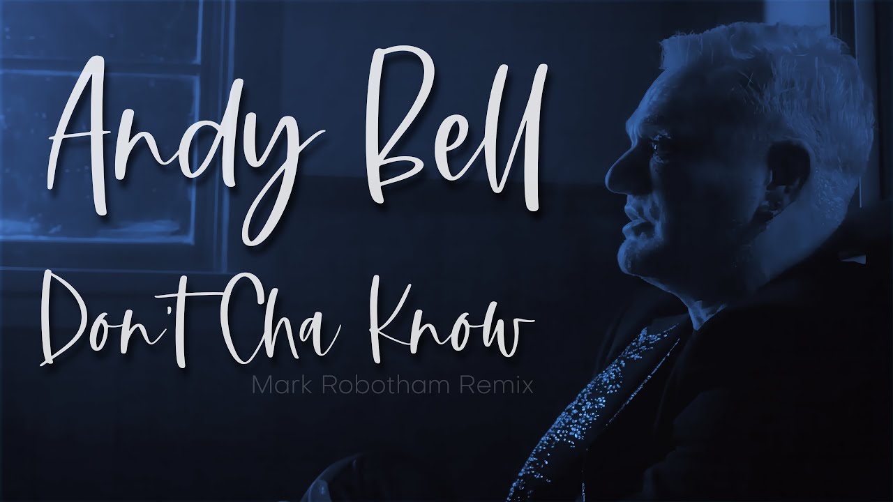 Andy Bell Don't Cha Know Mark Robotham Remix - YouTube