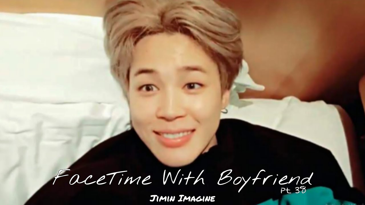 Jimin Imagine: FaceTime With Your Boyfriend (surprise visit) part 38 ...