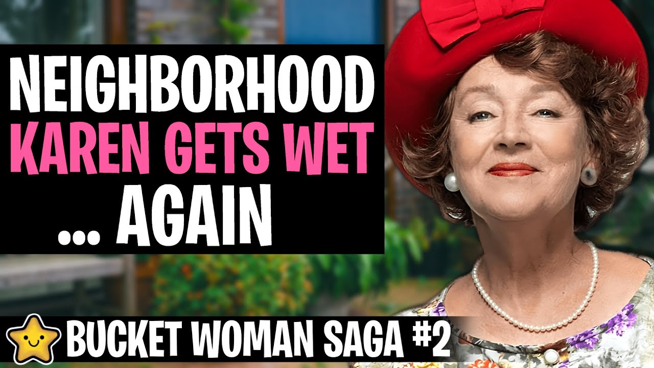 Neighborhood Karen Gets WET Again - Bucket Woman Saga #2 | Story ...