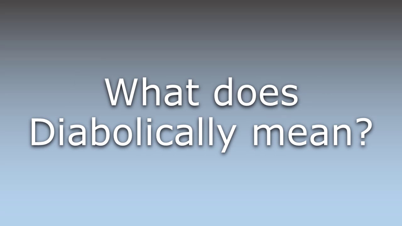 What does Diabolically mean? - YouTube