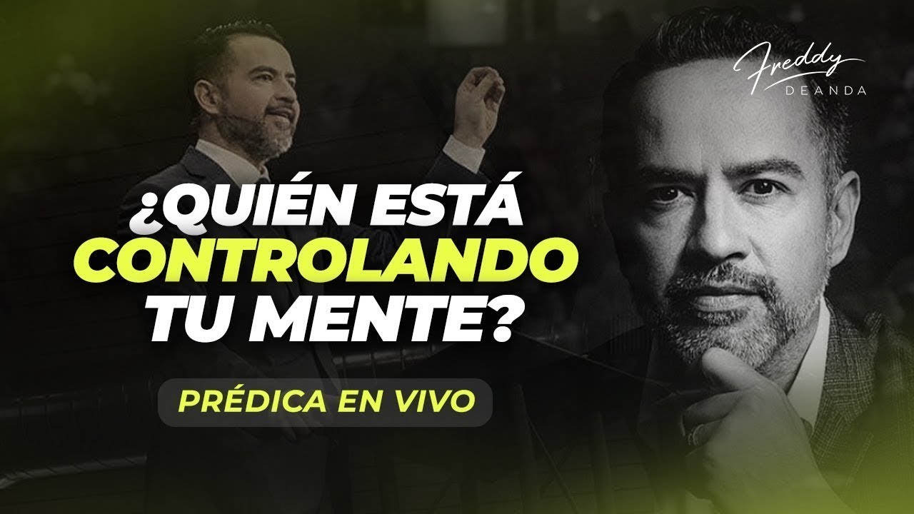 PRÉDICA Quién esta controlando tu mente Freddy DeAnda - YouTube