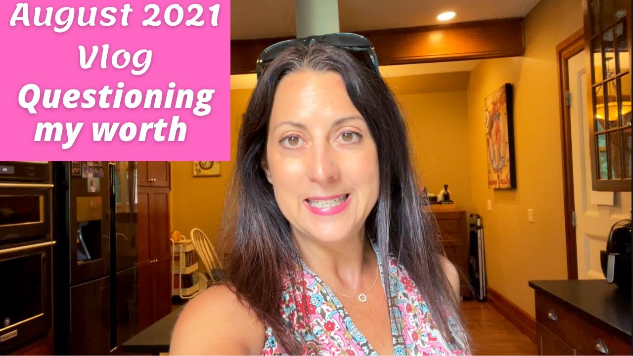 August 2021 Vlog | Questioning My Worth - YouTube
