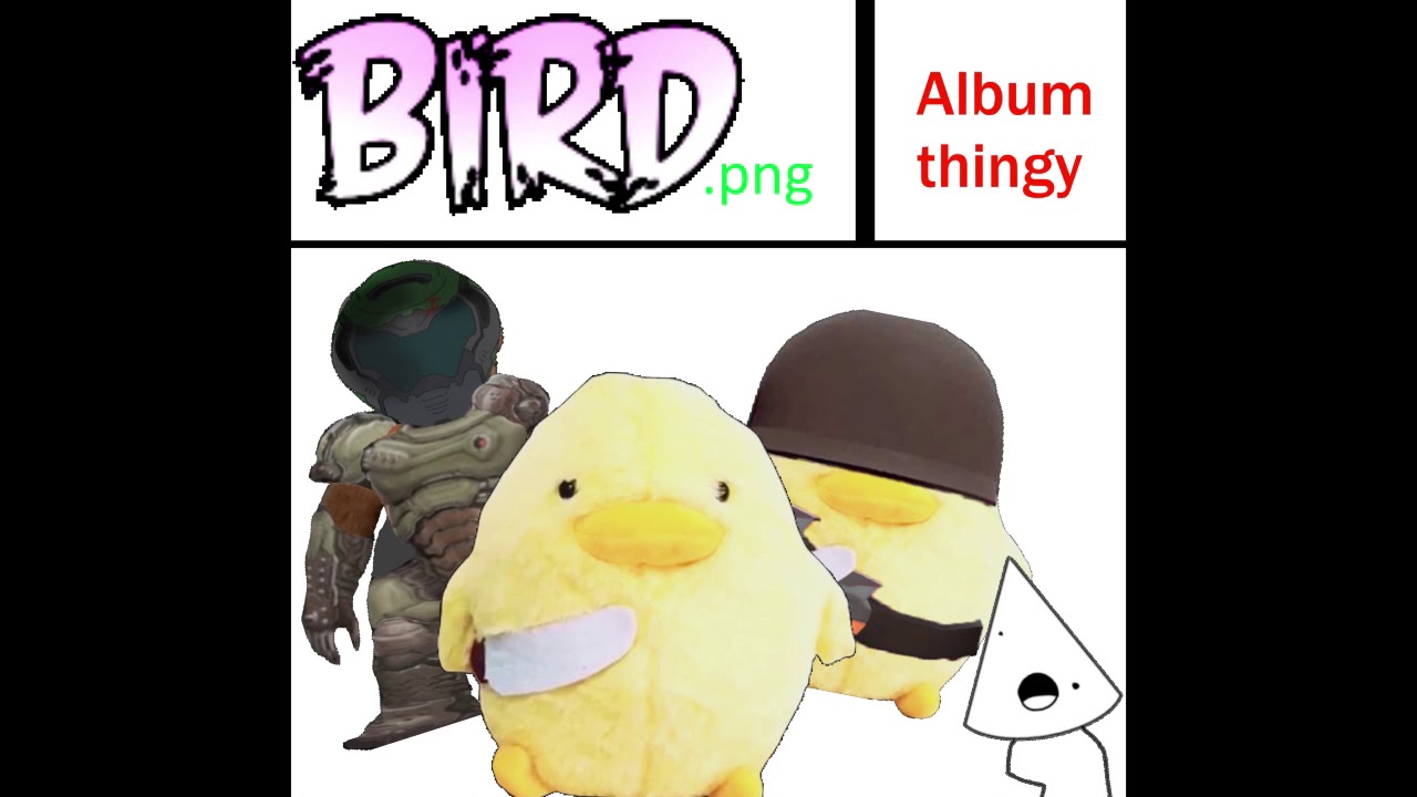 Bird.png album thingy (not done yet) - YouTube