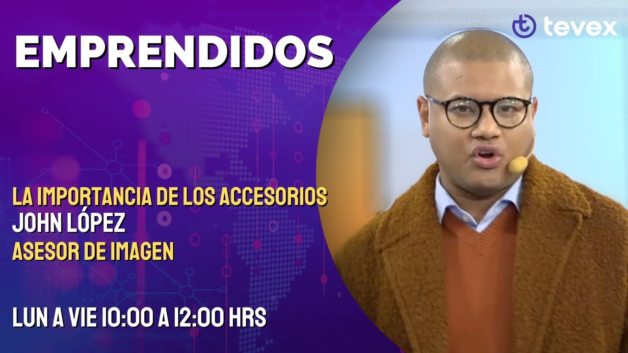 La importancia de los accesorios | John Lopez | EmPrendidos | Tevex TV ...