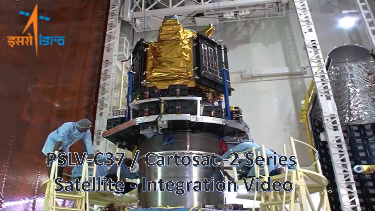 Integration Video | PSLV C37 and Cartosat 2 Series and 103 Satellites ...