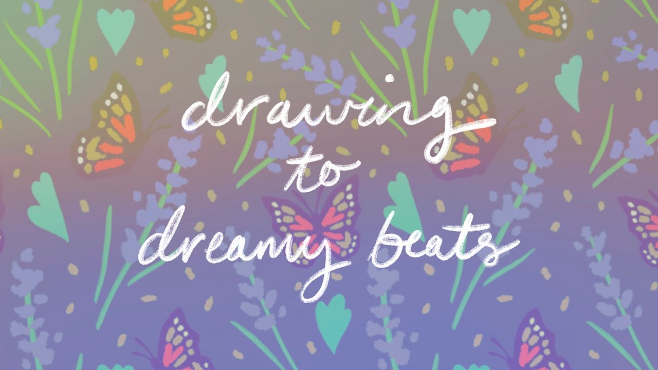 Chill Music to Relax, Work or Study to | Drawing to Dreamy Beats - YouTube