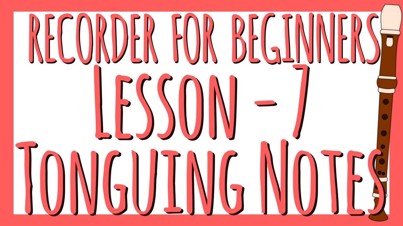 Recorder Lesson 7 - Tonguing While Playing The Recorder - YouTube
