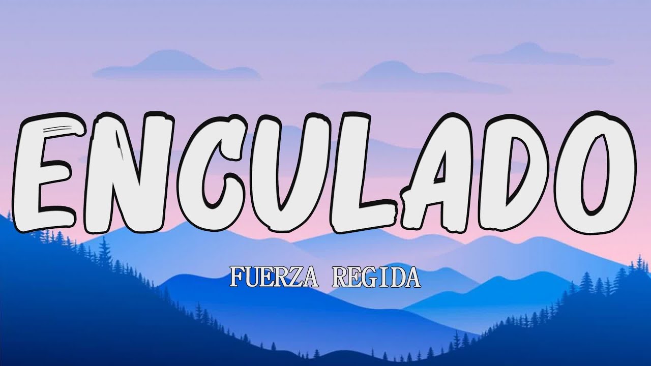 Fuerza Regida - ENCULADO (letra/lyrics) - YouTube