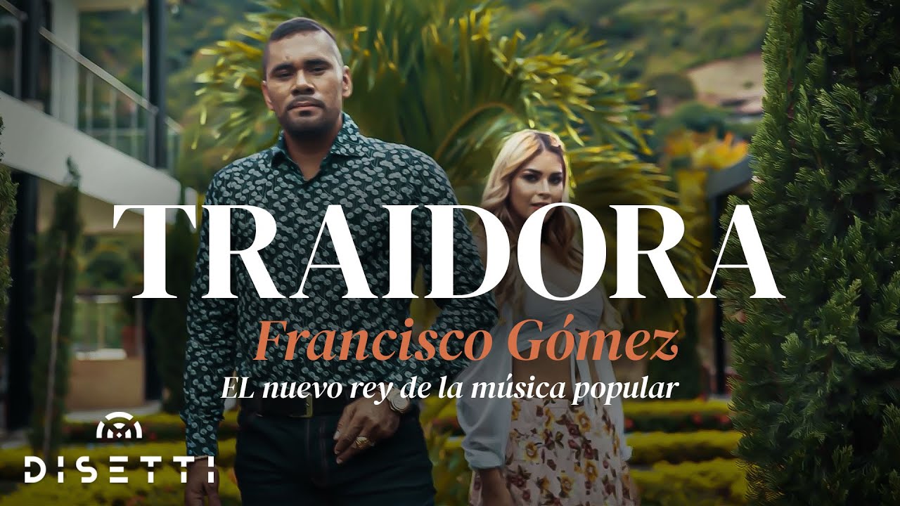 Francisco Gómez - Traidora (Video Oficial) | "El Nuevo Rey De La Música ...