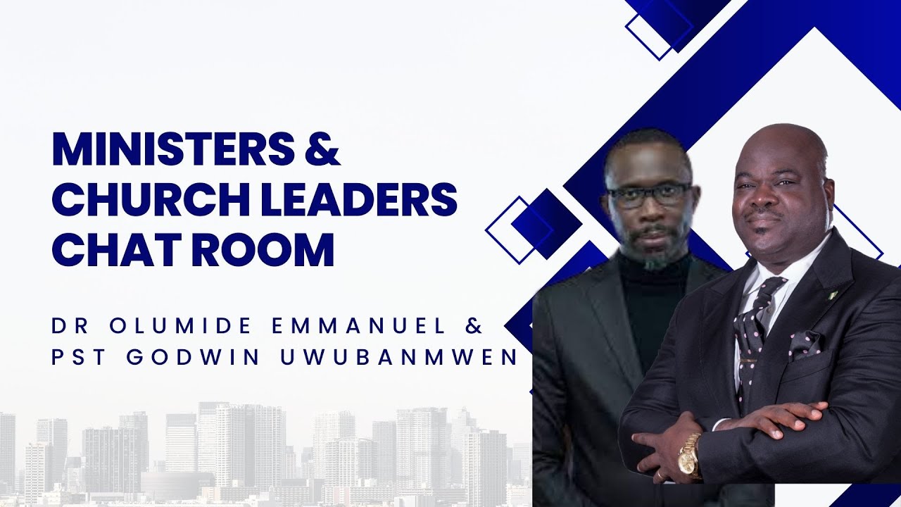 MINISTERS & CHURCH LEADERS CHAT ROOM - Dr Olumide Emmanuel & Pst Godwin ...