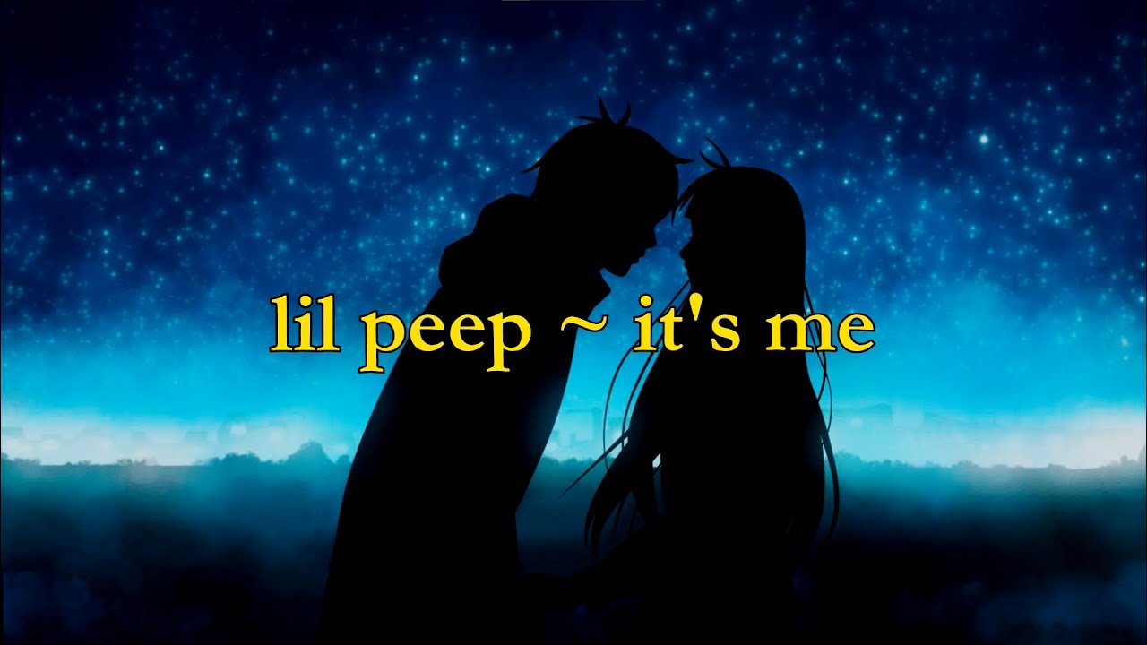 Lil Peep - It's Me [lyrics] - YouTube