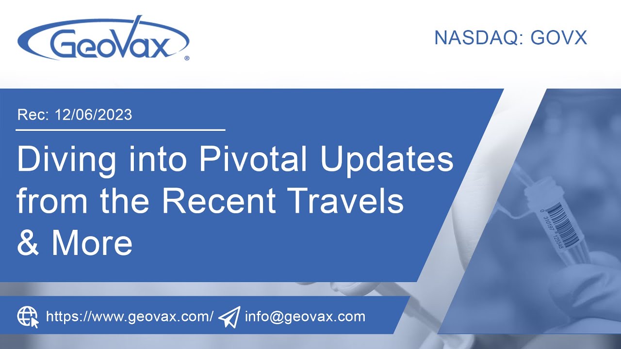 GeoVax Labs; Diving into Pivotal Updates from the Recent Travels & More ...