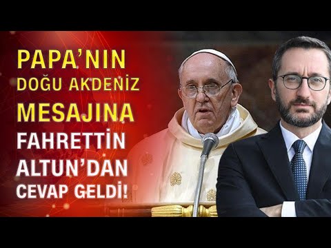 Papa Franciscus'ın Doğu Akdeniz mesajına, Fahrettin Altun'dan yanıt geldi!