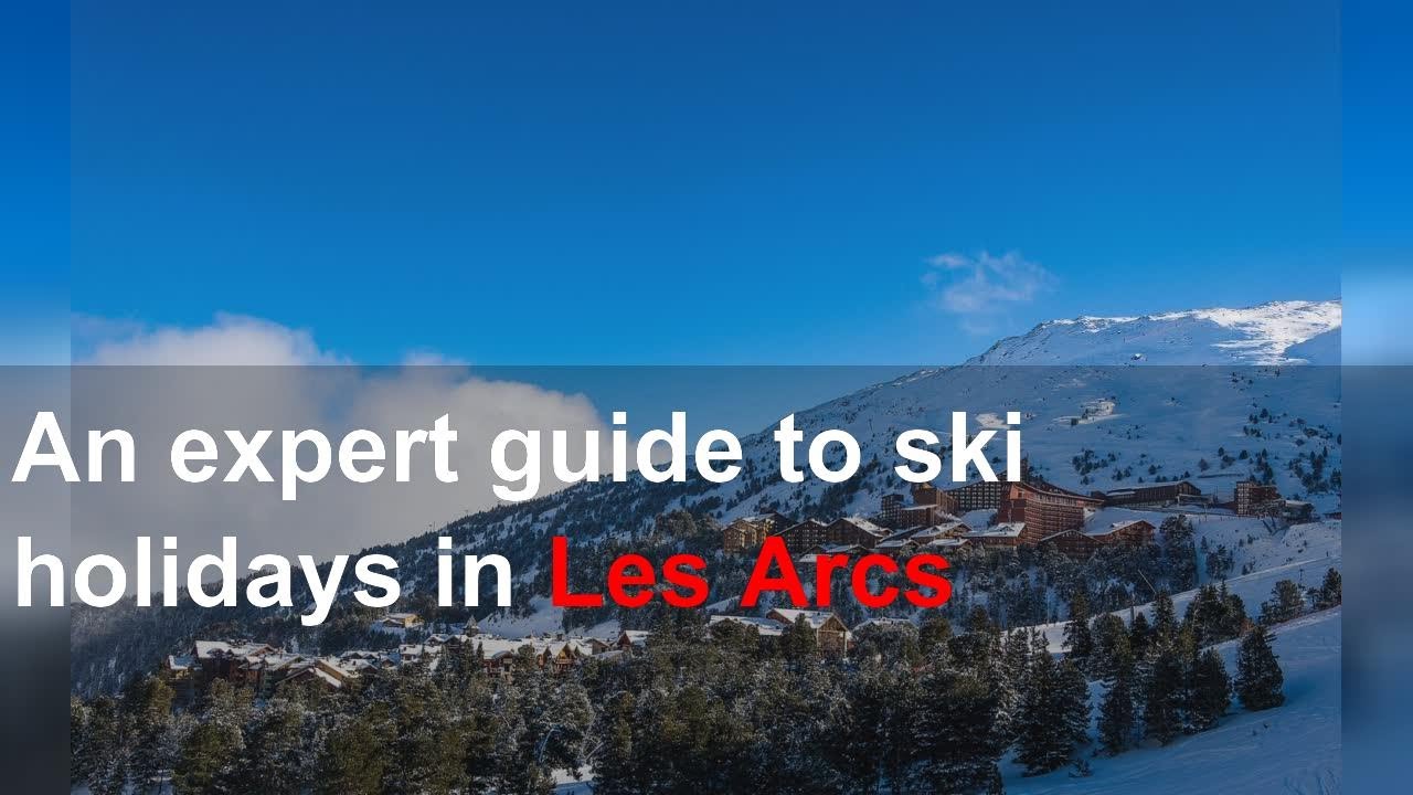 An expert guide to ski holidays in Les Arcs - YouTube