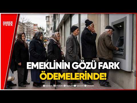 Emekli Aylığı Fark Ödemeleri Ne Zaman Yatacak?