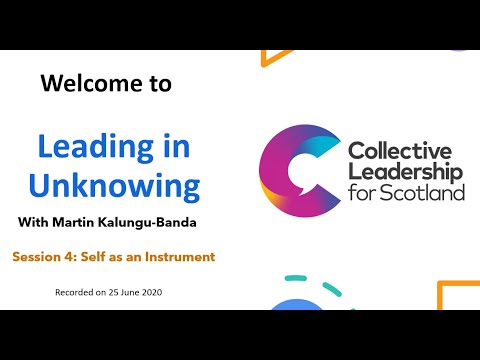 Leading in Unknowing - with Martin Kalungu-Banda - Session 4: Self as ...