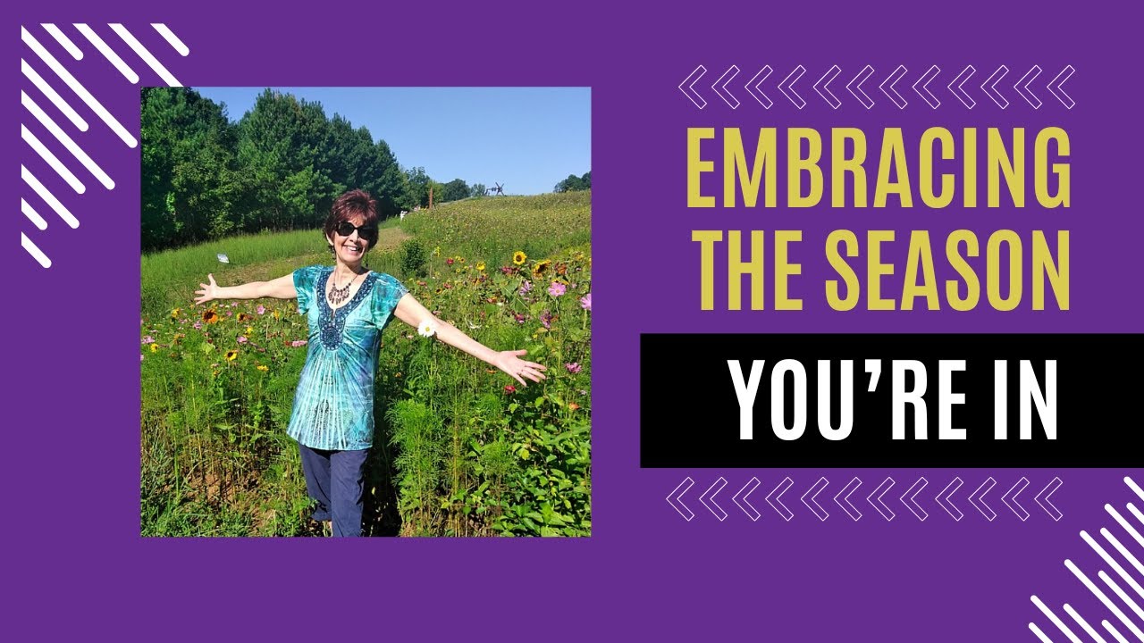 Embracing the Season You're In: Tips to Help You Move Forward - YouTube