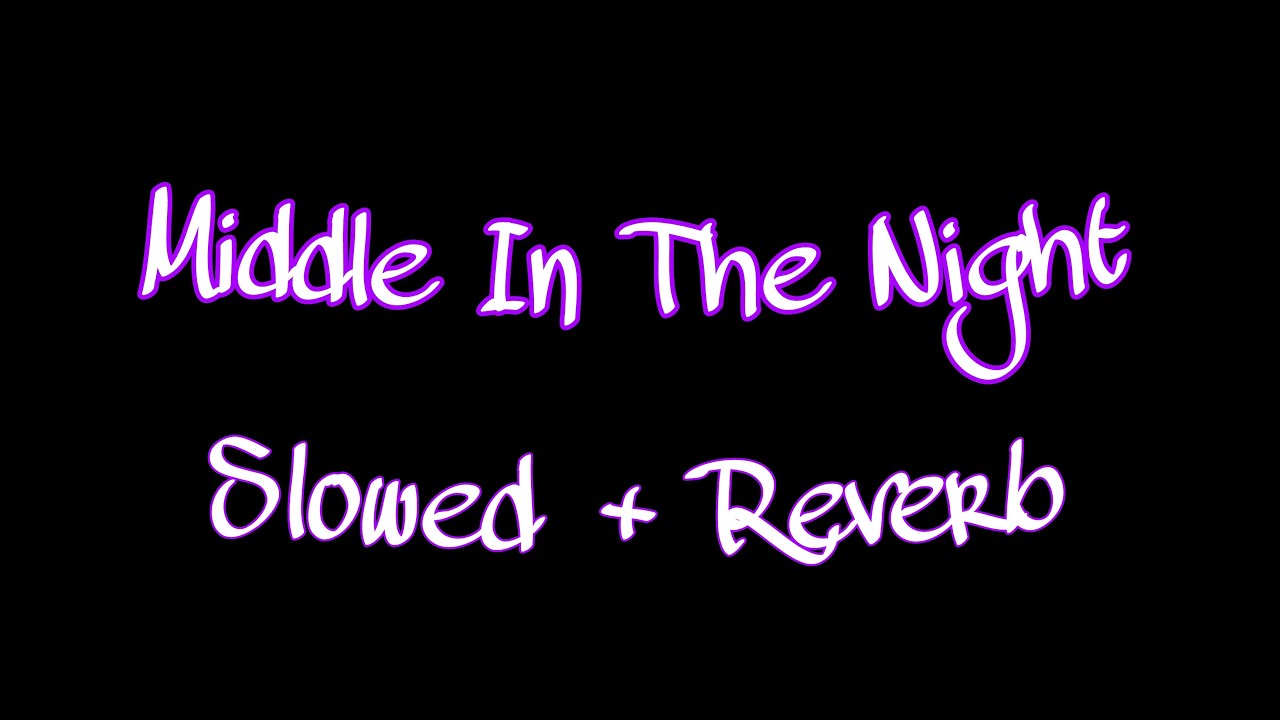 Middle In The Night Slowed and reverb.. [slowed + Reverb ...