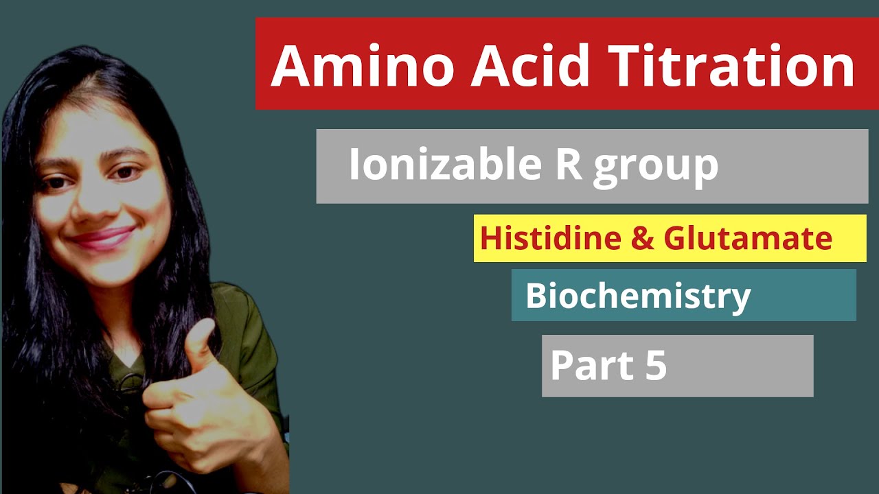 Amino Acid Titration | Ionizable R group | Histidine & Glutamate ...