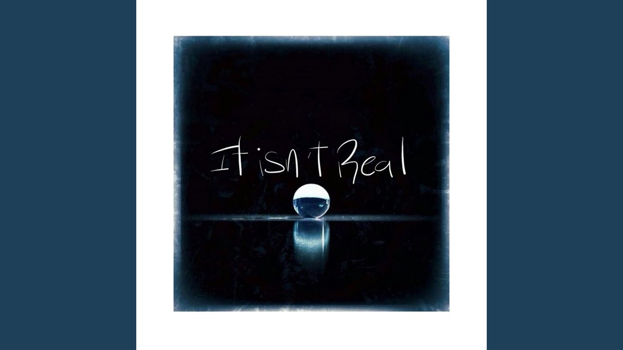 It Isn't Real - YouTube