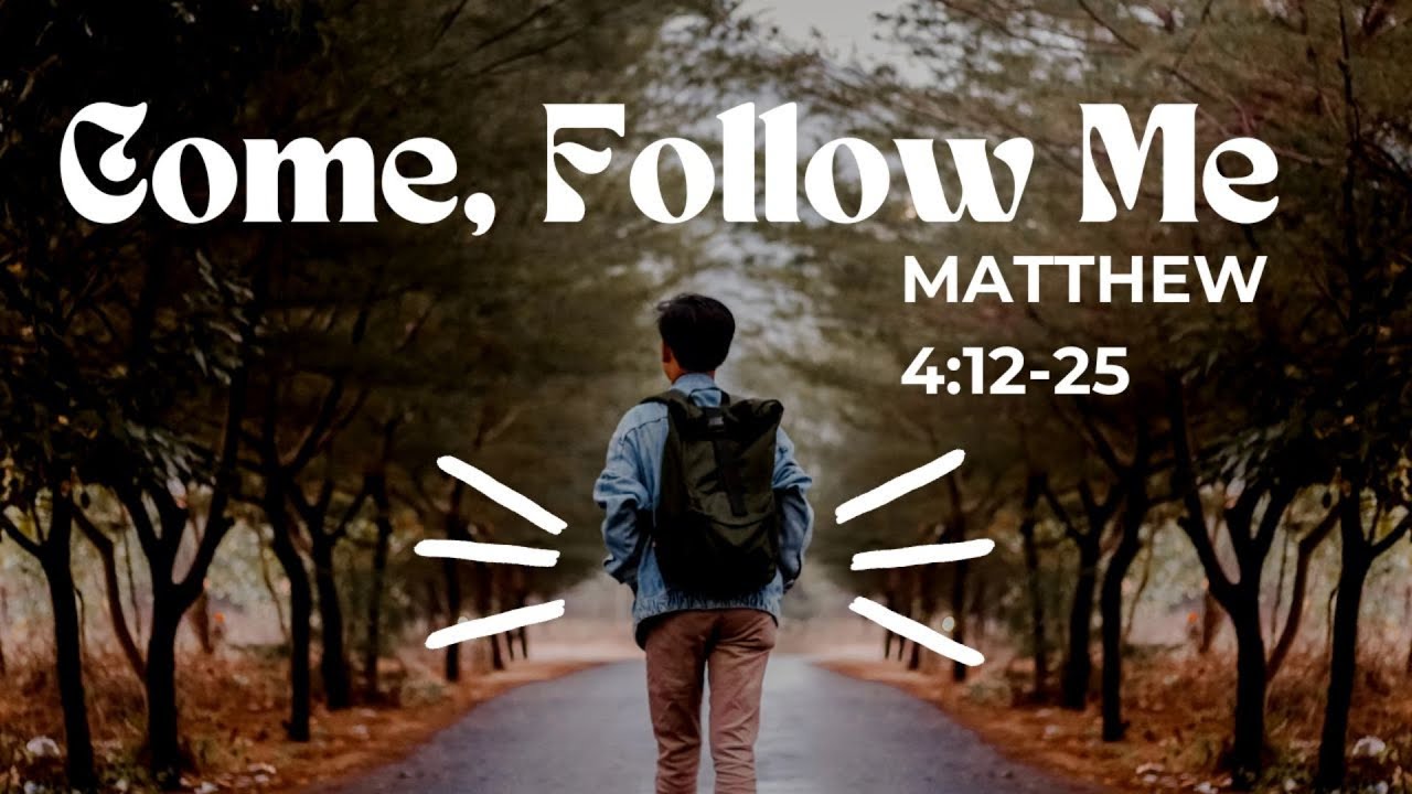 Come, Follow Me-Songs and Sermon, Matthew 4:12-25 January 25, 2026 ...