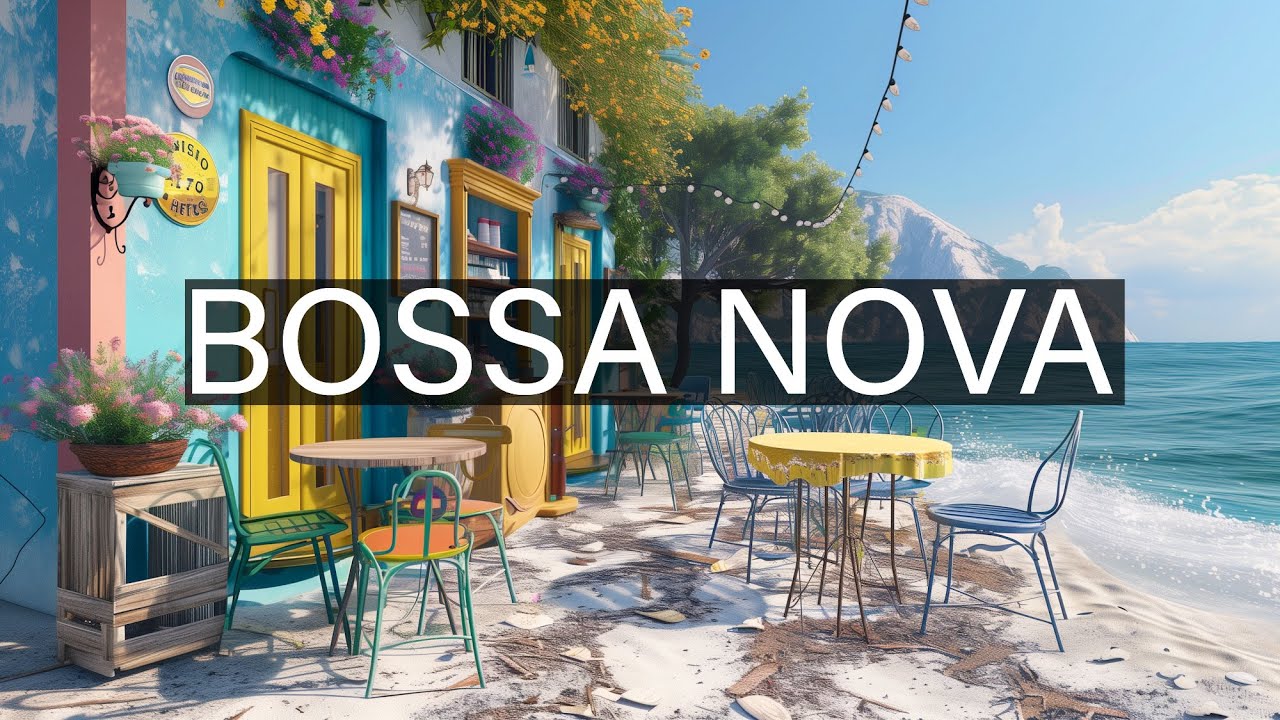 Smooth Bossa Nova Jazz Music with Beach Vintage Cafe Ambience ☕ Bossa ...