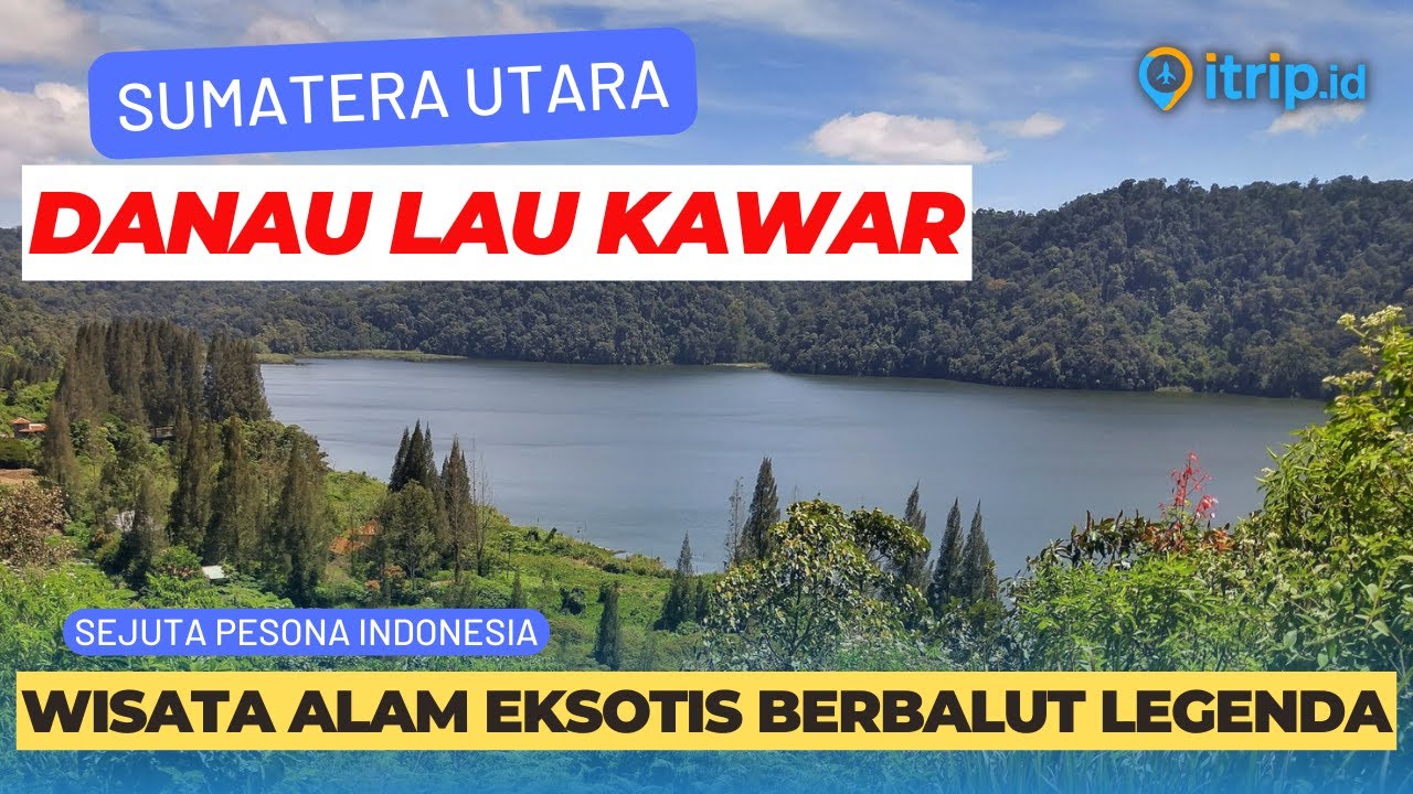 Danau Lau Kawar | Daya Tarik Penuh Pesona Alam di Sumatera Utara - YouTube