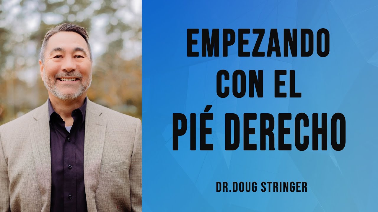 EMPEZANDO CON EL PIÉ DERECHO 2023 | Dr. Doug Stringer - YouTube