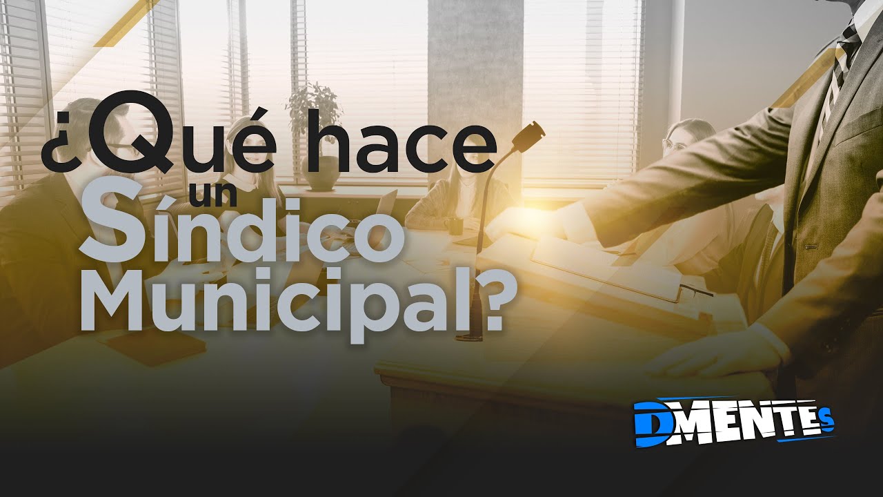 ¿Qué hace un Síndico Municipal? - YouTube