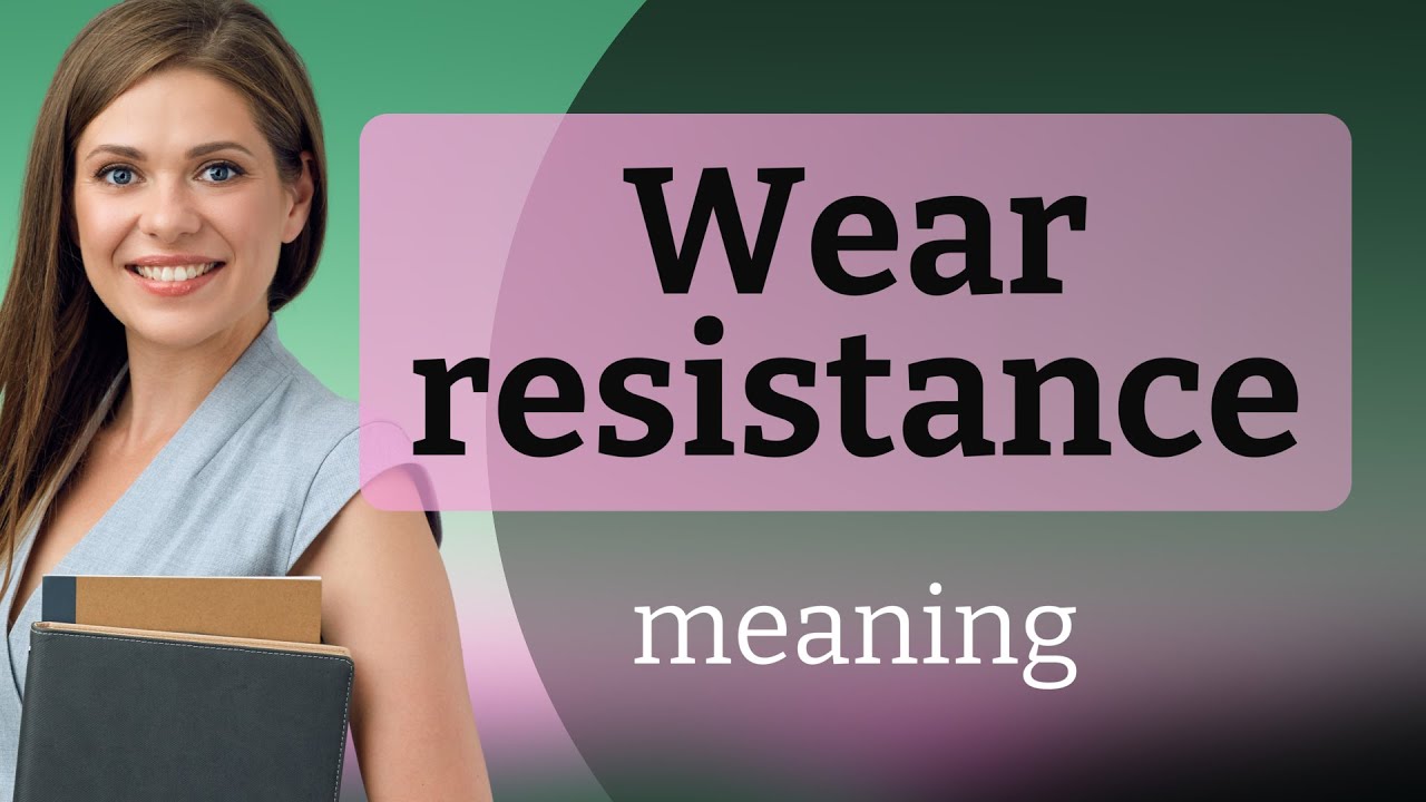 Understanding "Wear Resistance": A Guide for English Language Learners ...