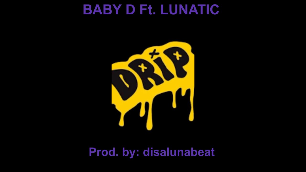 BABY D Ft. LUNATIC - DRIP - YouTube