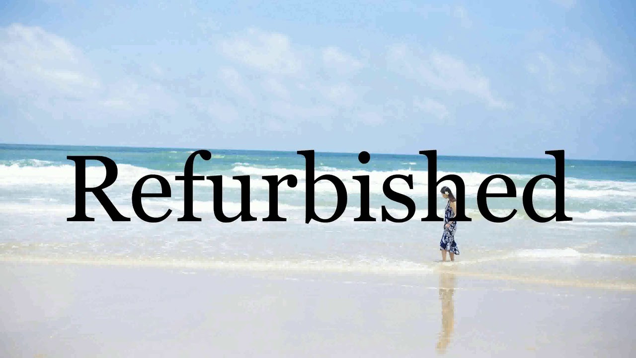 Refurbished Meaning