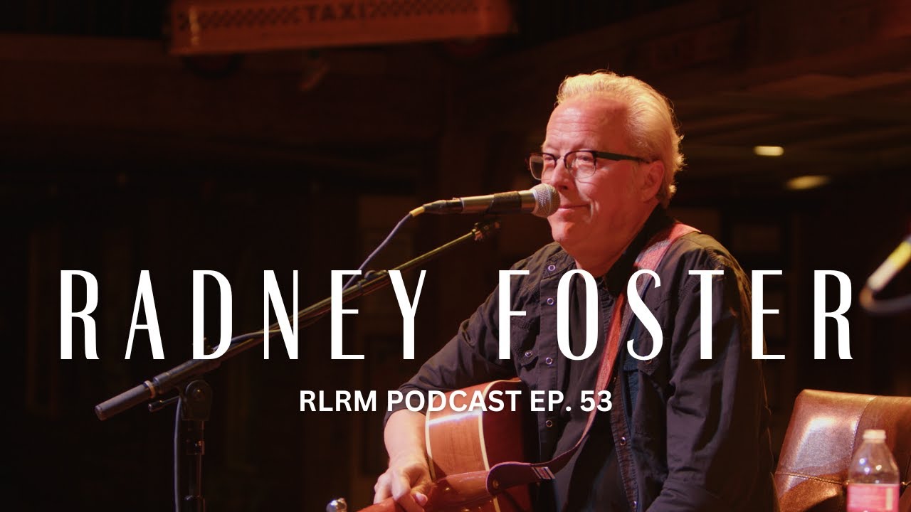 Radney Foster - RLRM Podcast Ep. 53 - YouTube Music