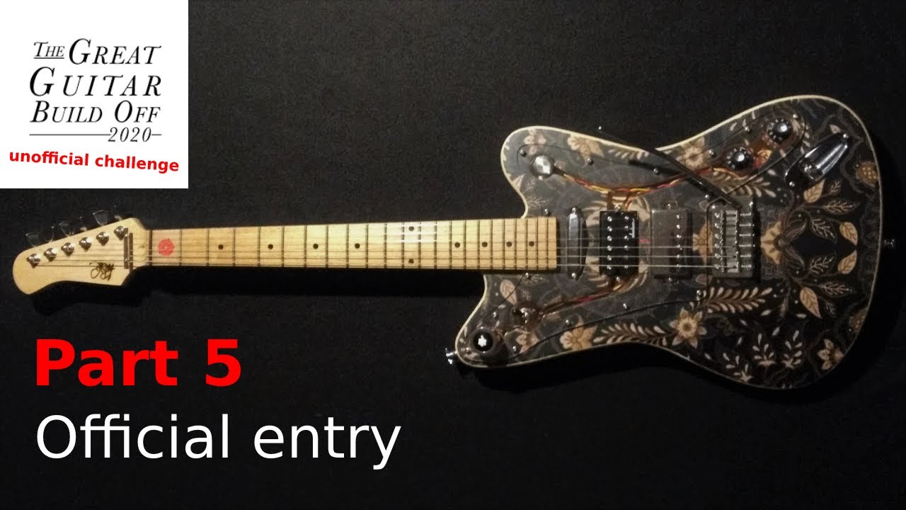 Great Guitar Build Off 2020 unofficial Challenge: Part 5 - Official ...