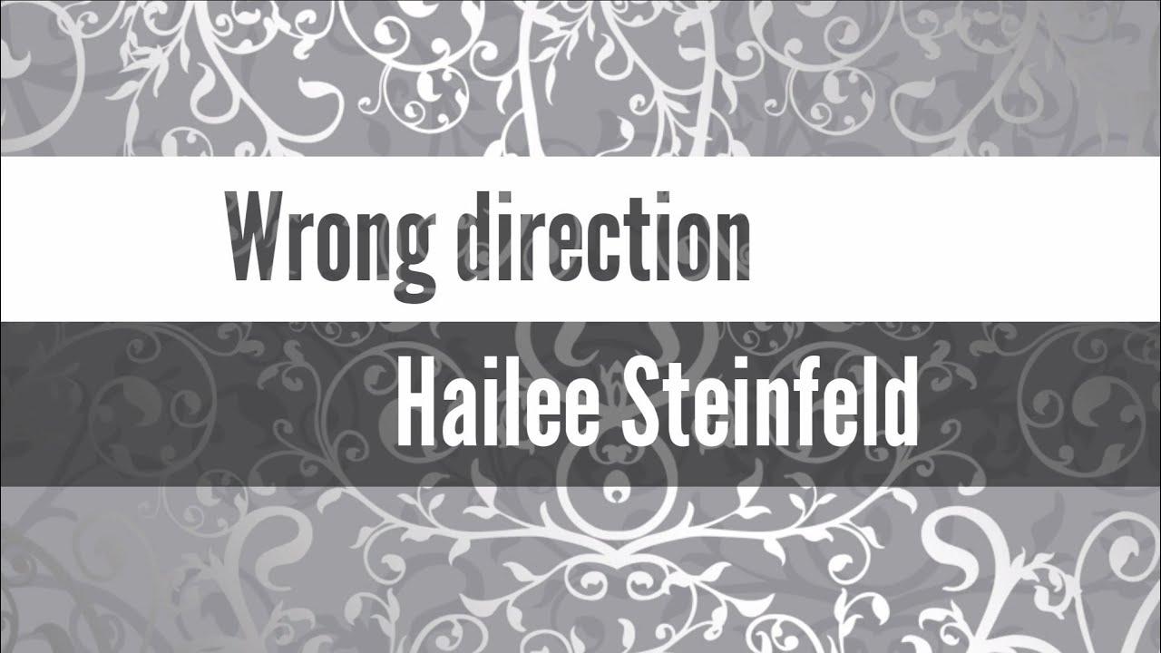 Hailee Steinfeld - Wrong Direction (Lyrics) - YouTube