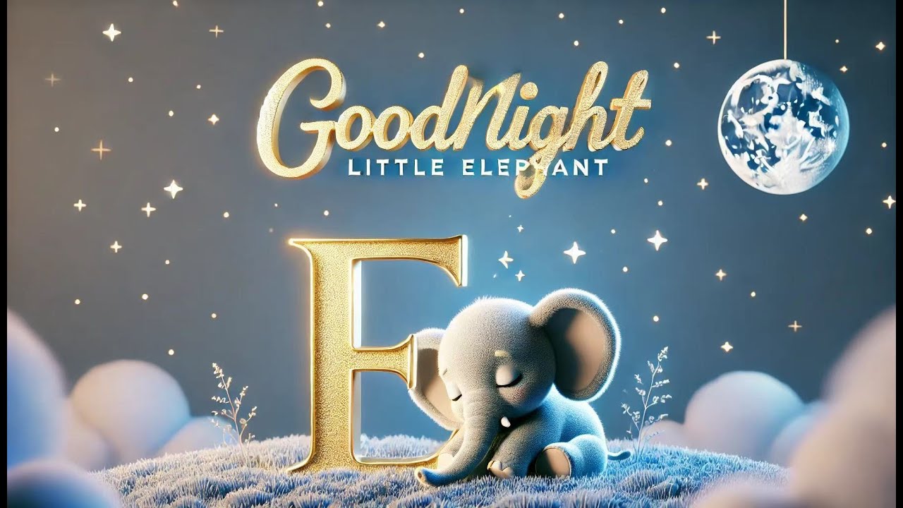 Goodnight, Little Elephant | Gentle Lullaby with Letter E | Sleep Song ...