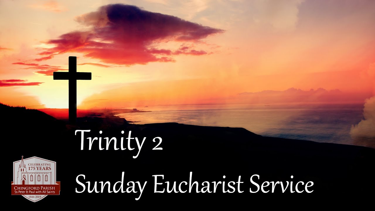 Eucharist for Second Sunday after Trinity, from Chingford Parish Church ...