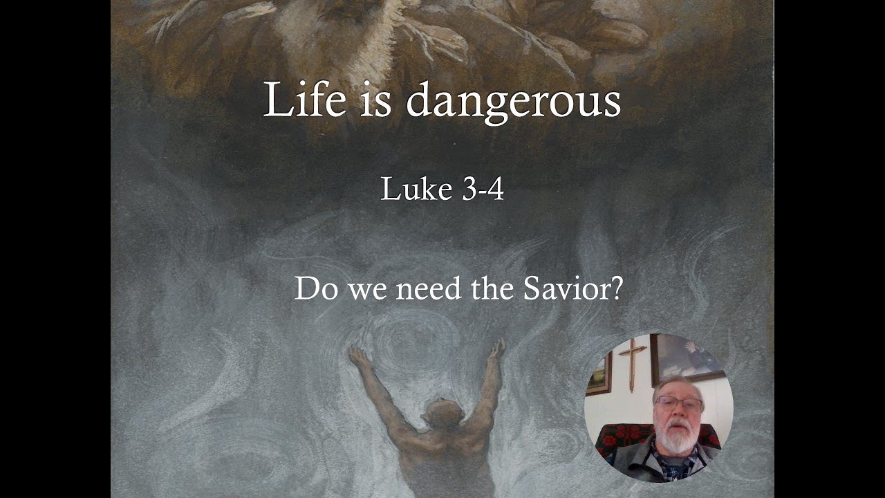 Life is dangerous. Do we really need a Savior? Luke 3-4 - YouTube