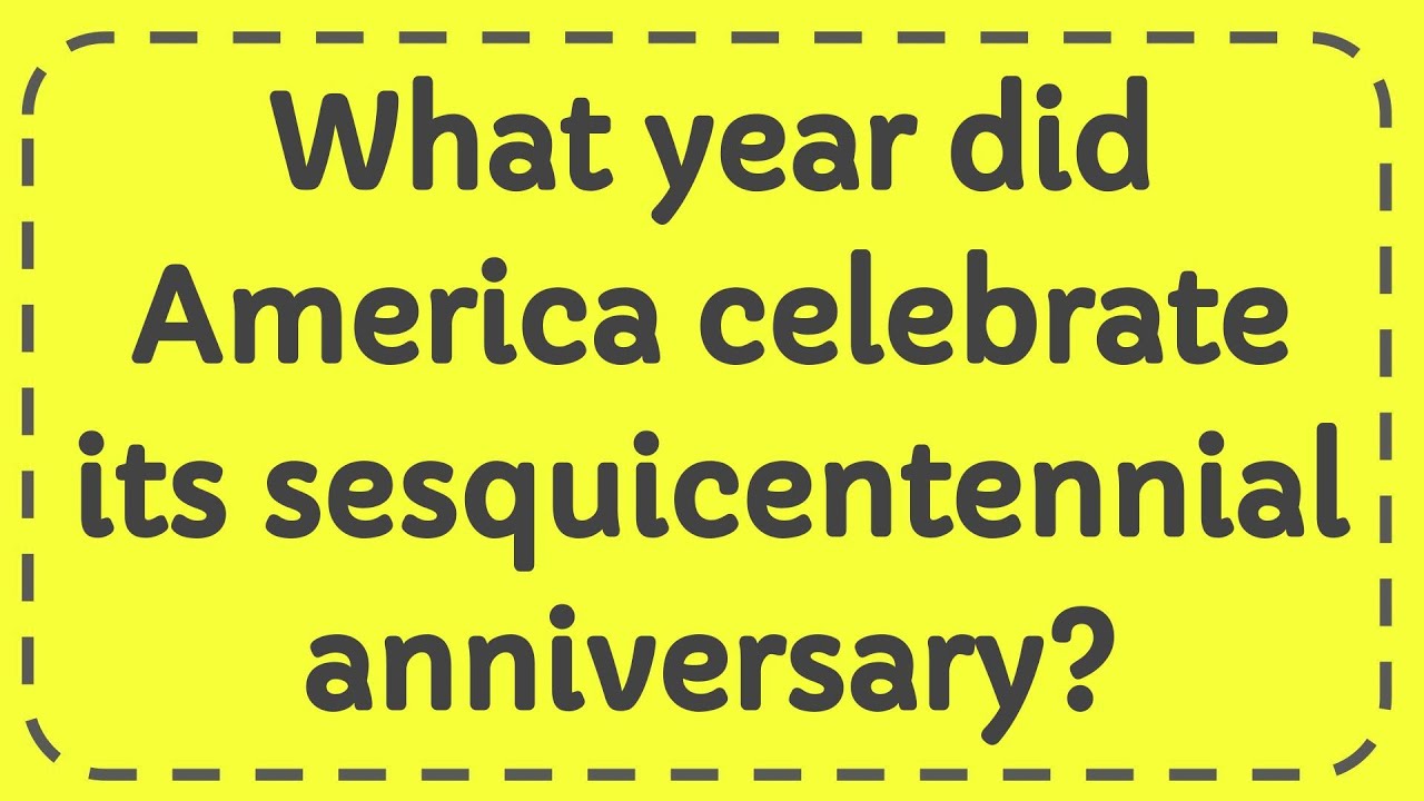 What year did America celebrate its sesquicentennial anniversary? - YouTube