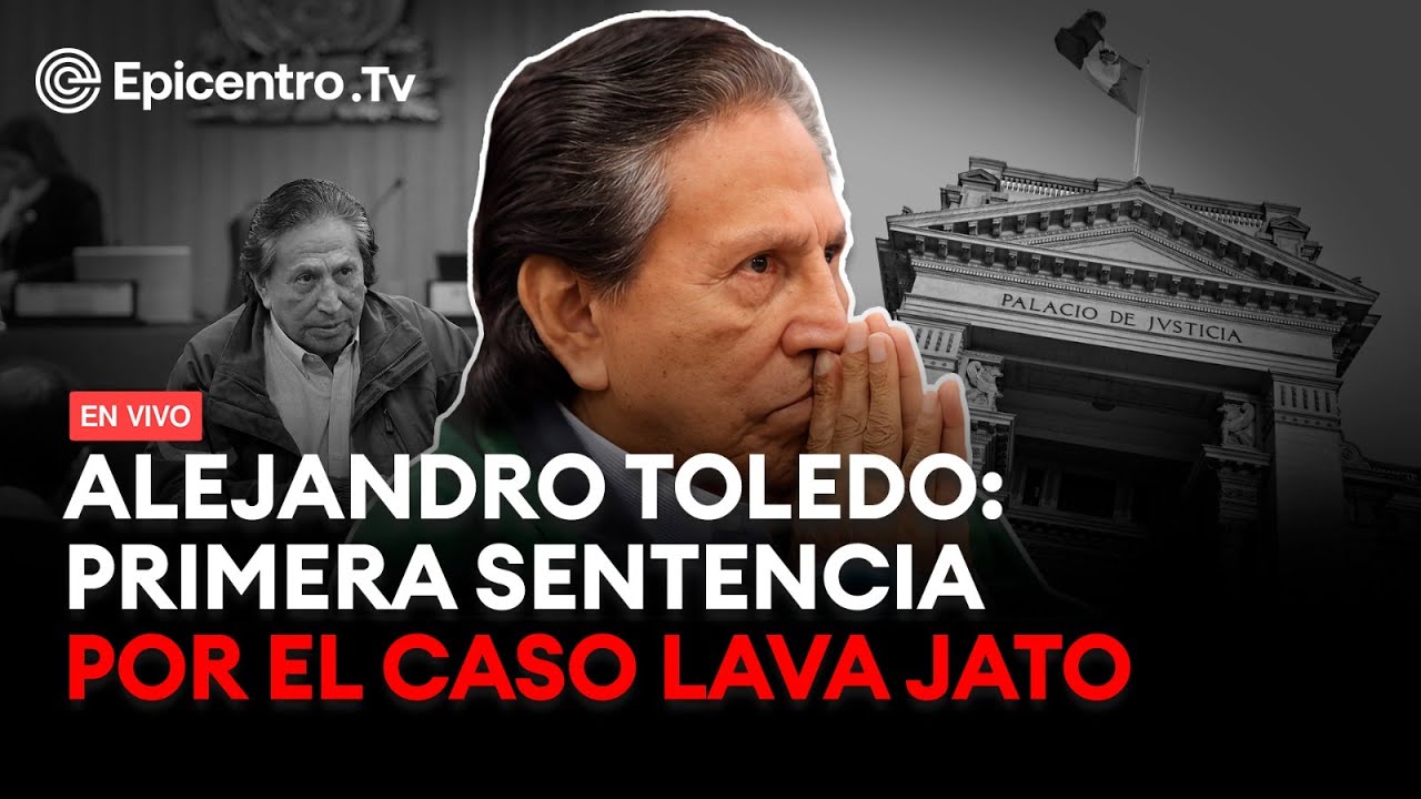 En vivo: Adelanto de sentencia contra Alejandro Toledo por el caso ...