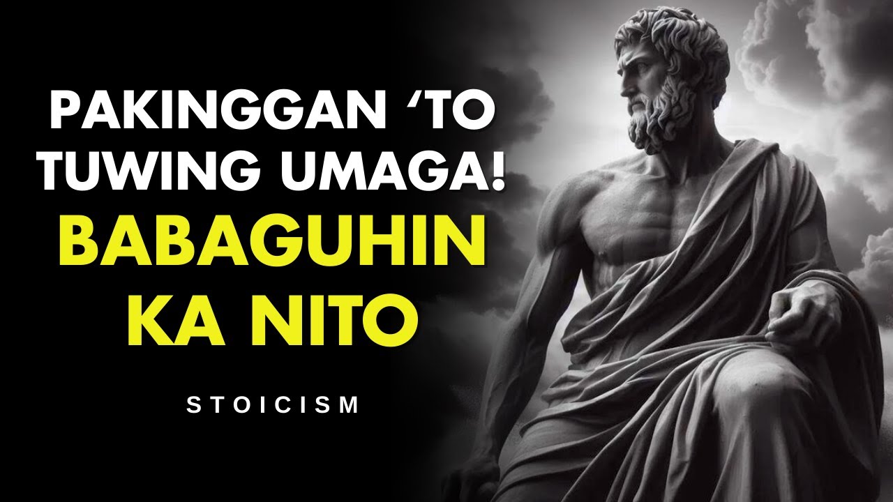 Pakinggan Mo 'To Tuwing Umaga — Magbabago Ang Buhay Mo | Stoicism - YouTube