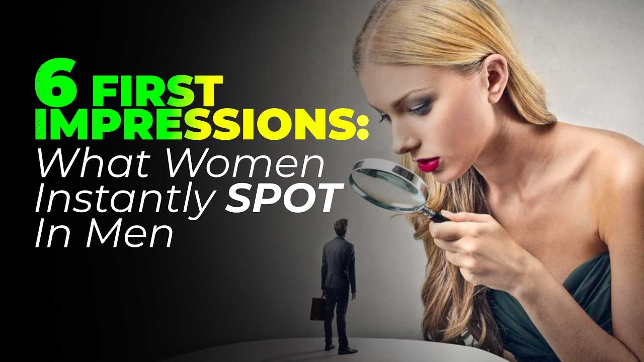 6 First Impressions: What Women Instantly Spot in Men - YouTube