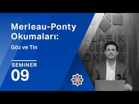 Emre Şan, Merleau-Ponty: Göz ve Tin, 9. Seminer