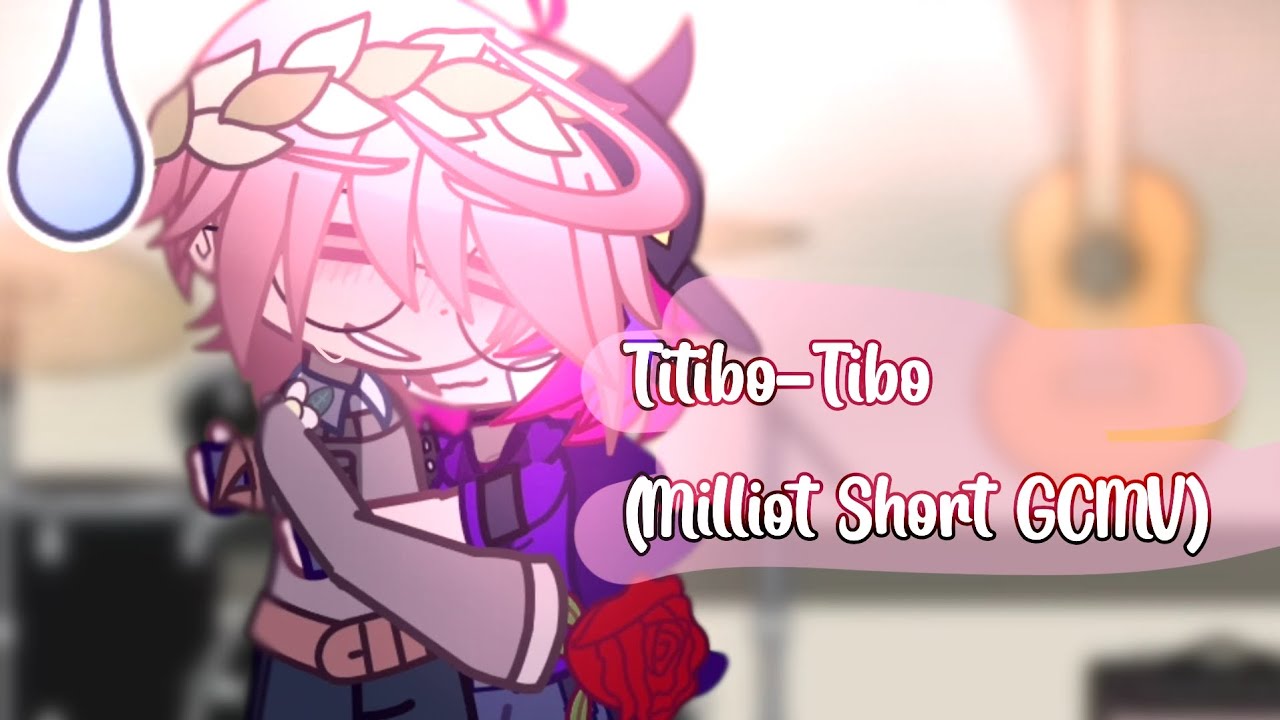 Titibo-Tibo // Short GCMV (w eng translations!!) // Milliot 🩷💗 //IB ...