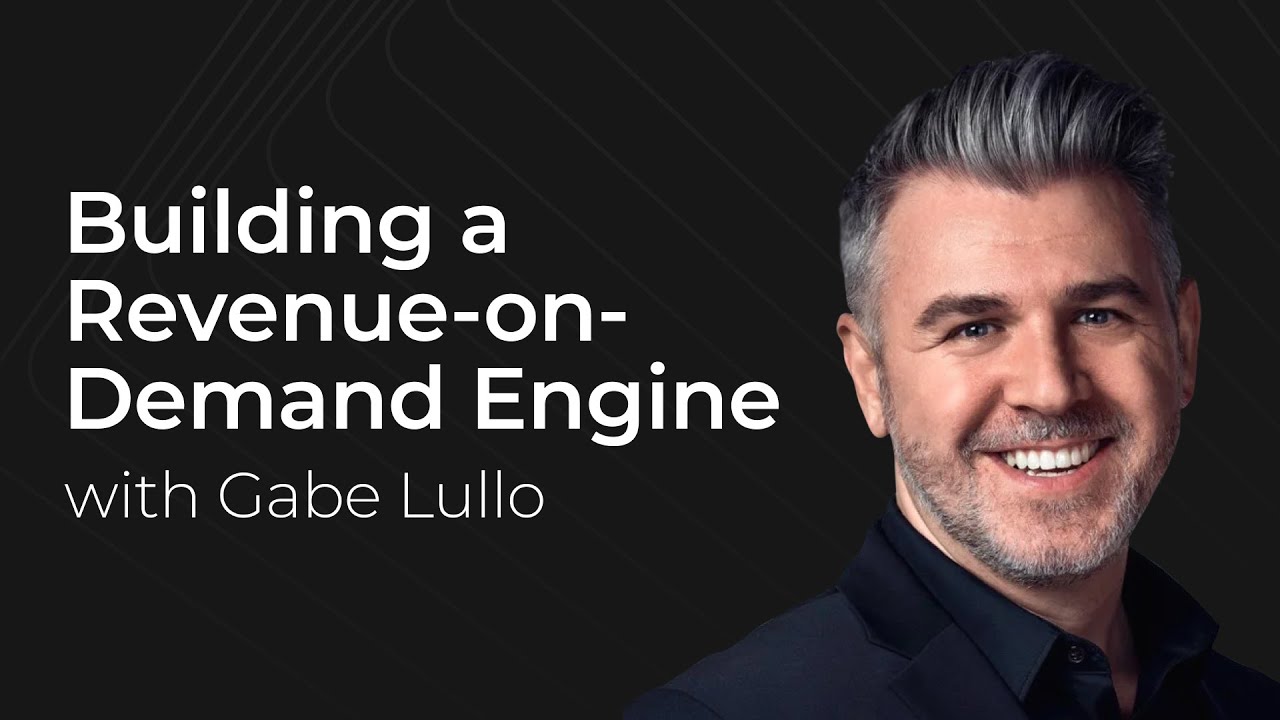 Building a Revenue-on-Demand Engine with Gabe Lullo - YouTube