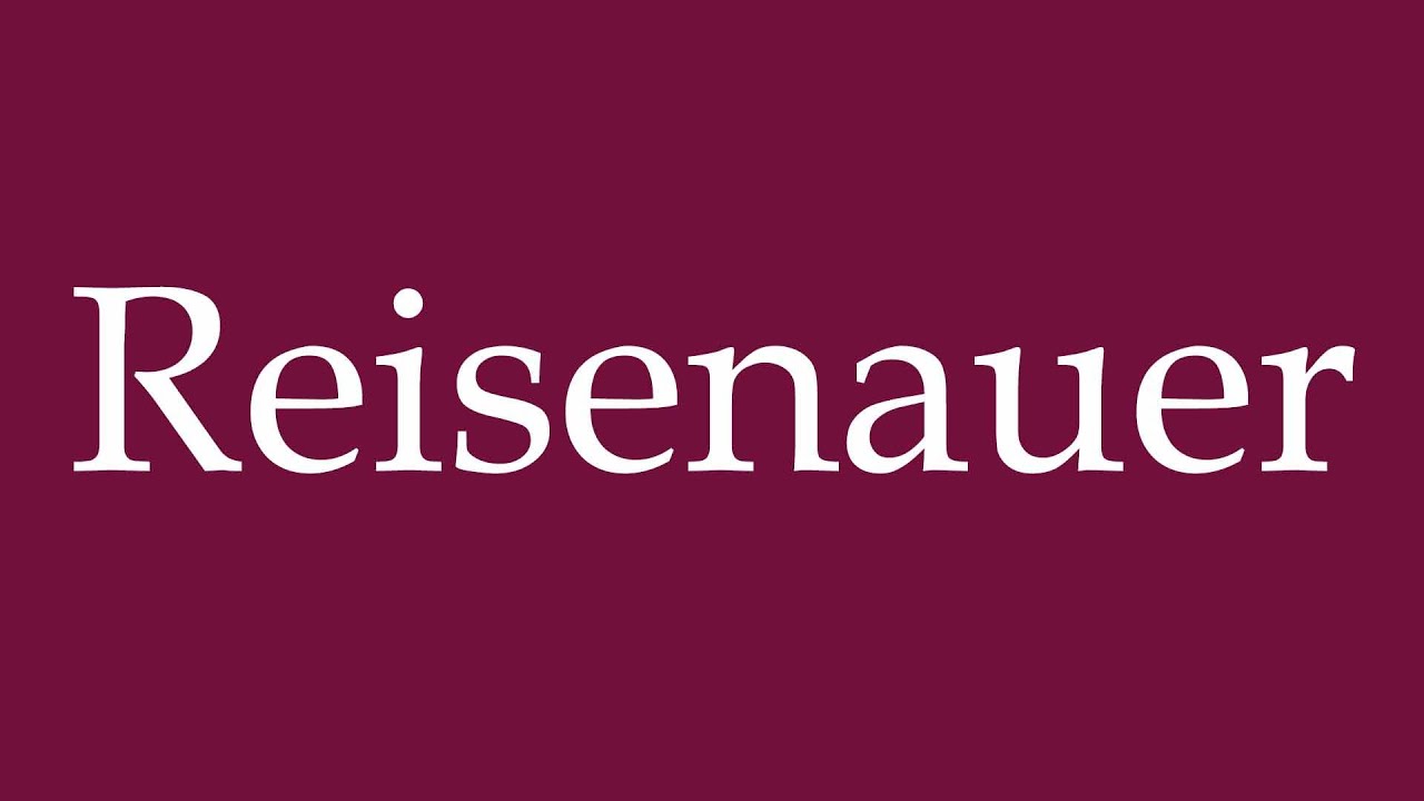 How to Pronounce ''Reisenauer'' Correctly in German - YouTube