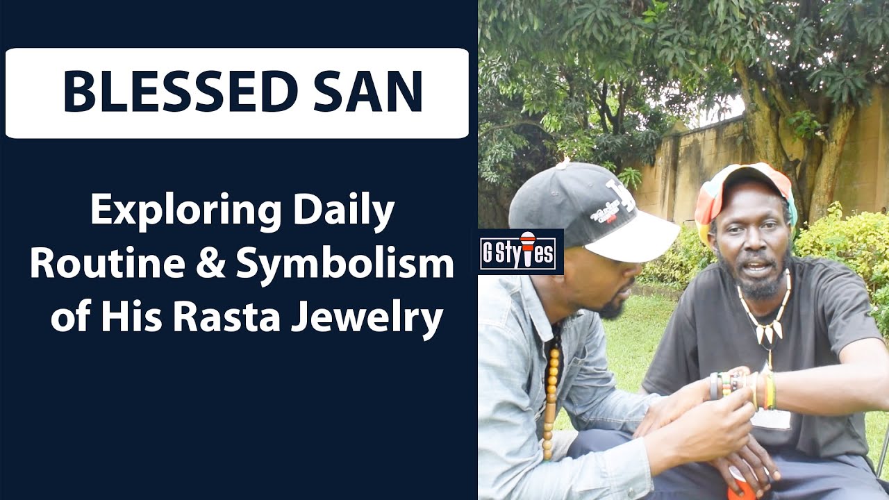 Blessed San - Exploring Daily Routine & Symbolism of His Rasta Jewelry ...