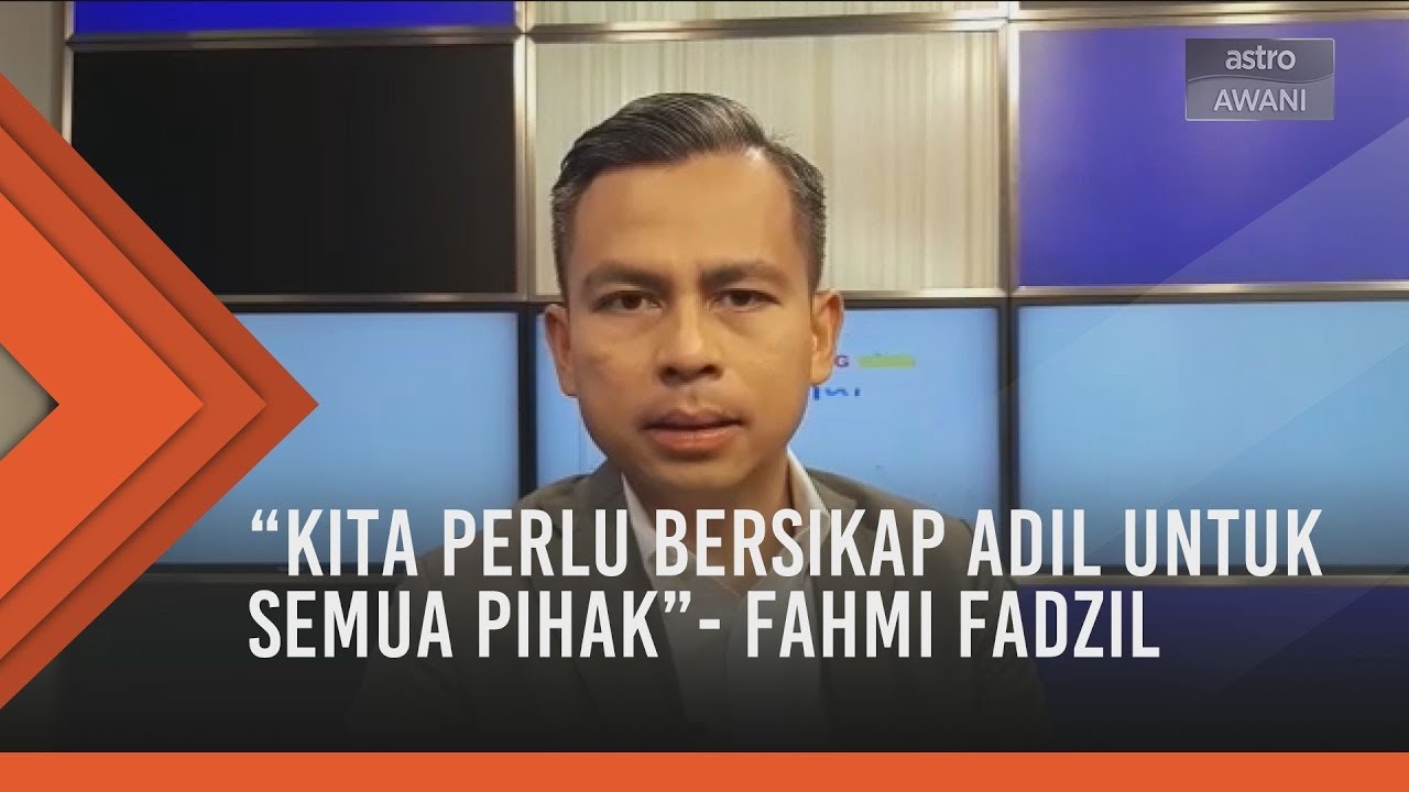 "Kita perlu bersikap adil untuk semua pihak"- Fahmi Fadzil - YouTube